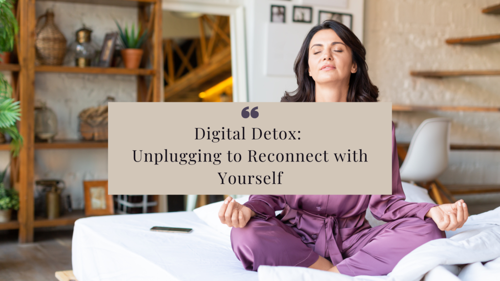 Digital Detox: Unplugging to Reconnect with Yourself - Mind & Body Complete