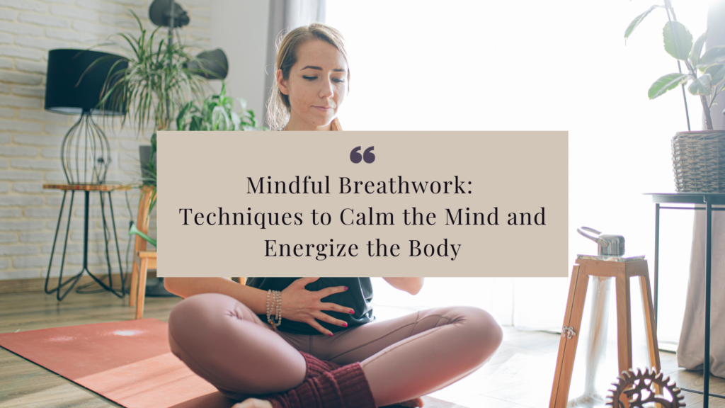 Mindful Breathwork: Techniques to Calm the Mind and Energize the Body - Mind & Body Complete