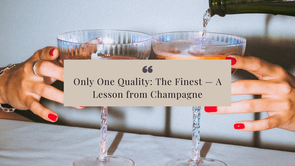 Only One Quality: The Finest — A Lesson from Champagne - Mind & Body ...